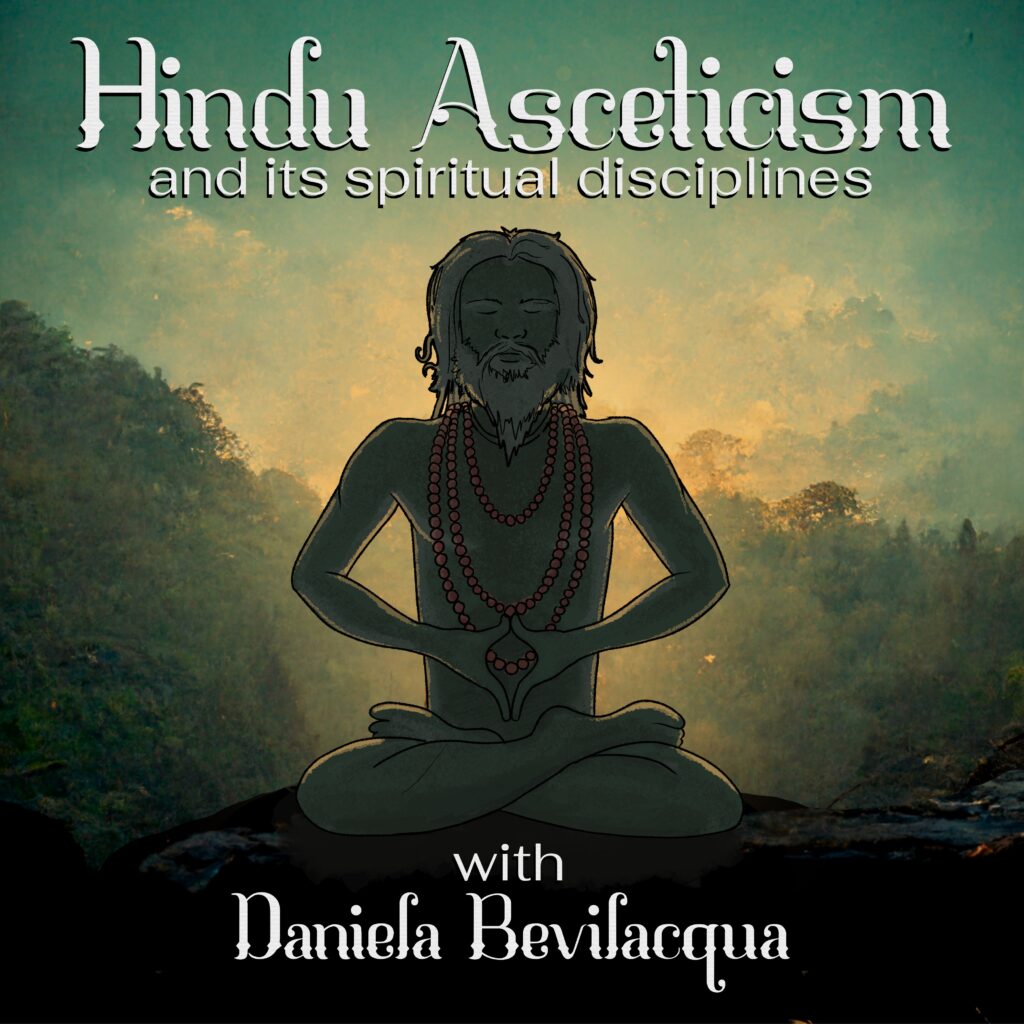 Hindu Asceticism and its Spiritual Disciplines with Daniela Bevilacqua ...